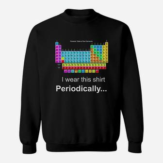 Wear This Periodically Periodic Table Of Elements Sweat Shirt - Seseable