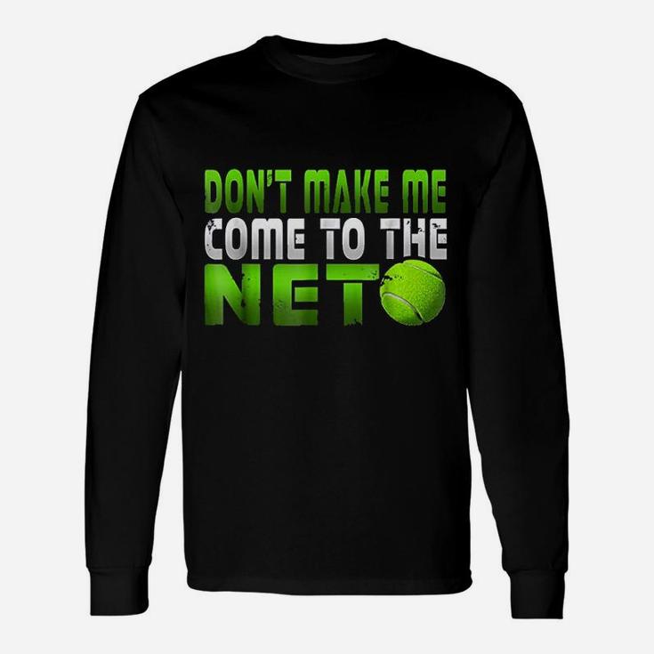 Dont Make Me Come To The Net Tennis Player Long Sleeve T-Shirt - Seseable