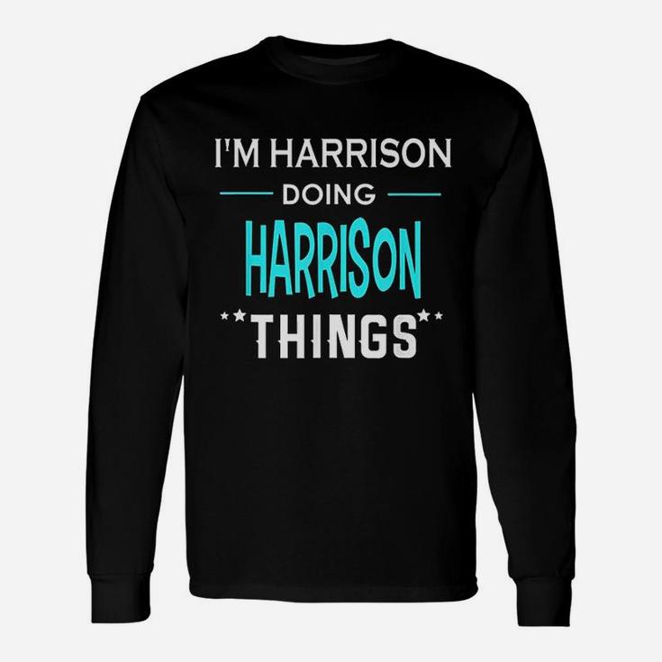 I Am Harrison Doing Harrison Things First Name Long Sleeve T-Shirt ...