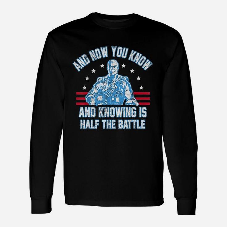 Joe And Now You Know And Knowing Is Half The Battle Long Sleeve T-Shirt ...