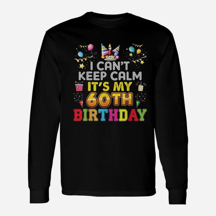 I Can Not Keep Calm It Is My 60th Birthday Happy Vintage Long Sleeve T ...