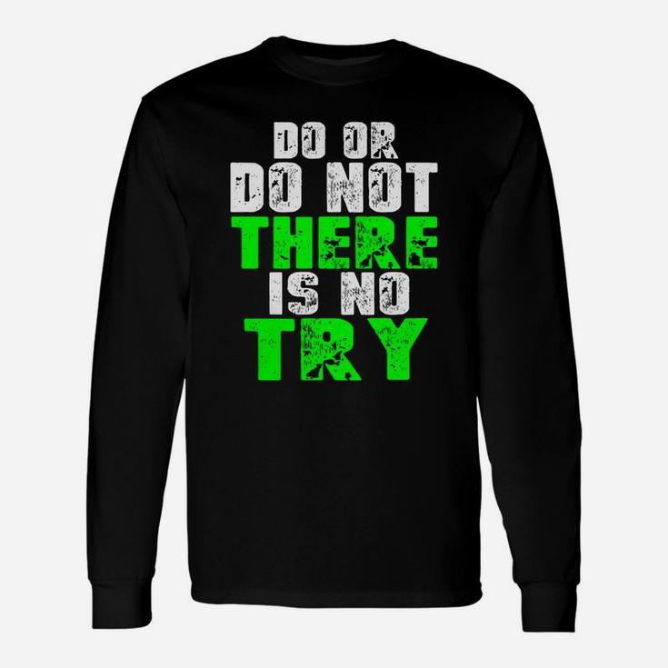 Do Or Do Not There Is No Try Long Sleeve T-Shirt - Seseable