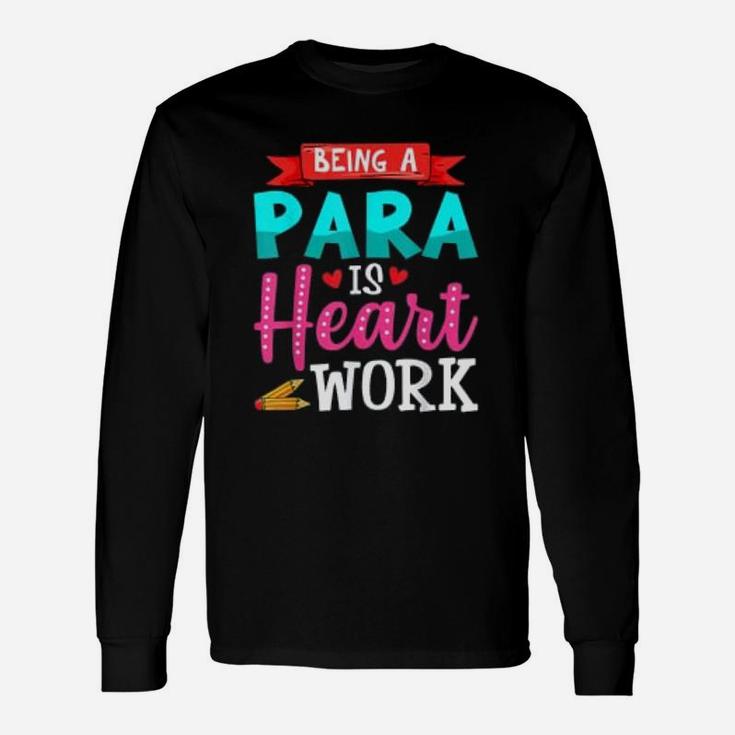 Being A Para Is Heart Work Cute Paraprofessional Long Sleeve T-Shirt ...