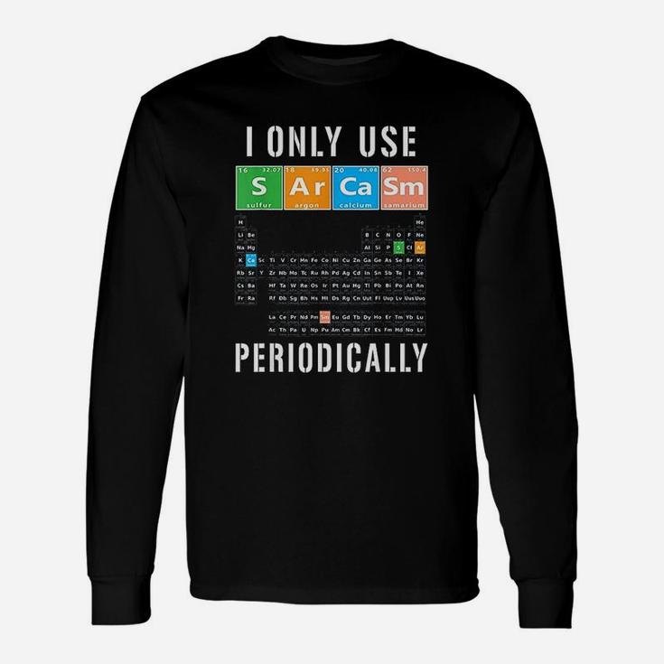 Sarcasm Periodic Table I Only Use Sarcasm Periodically Meme Long Sleeve ...