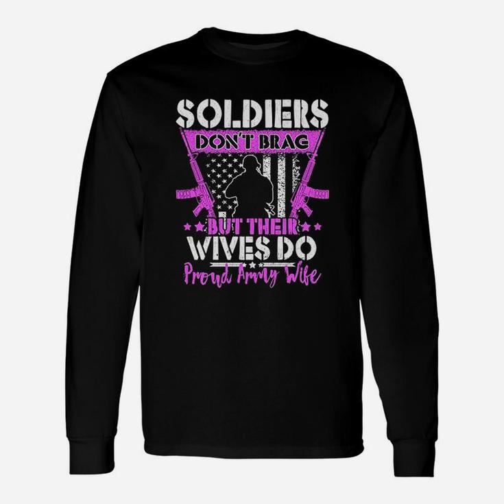 Soldiers Do Not Brag Their Wives Do Proud Army Wife Long Sleeve T-Shirt ...