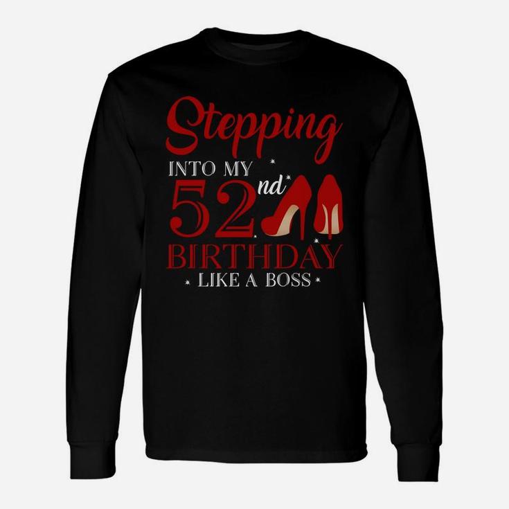 Stepping Into My 52nd Birthday Like A Boss 2022 Long Sleeve T-Shirt ...
