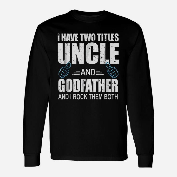 I Have Two Titles Uncle And Godfather Uncle Long Sleeve T-Shirt | Seseable