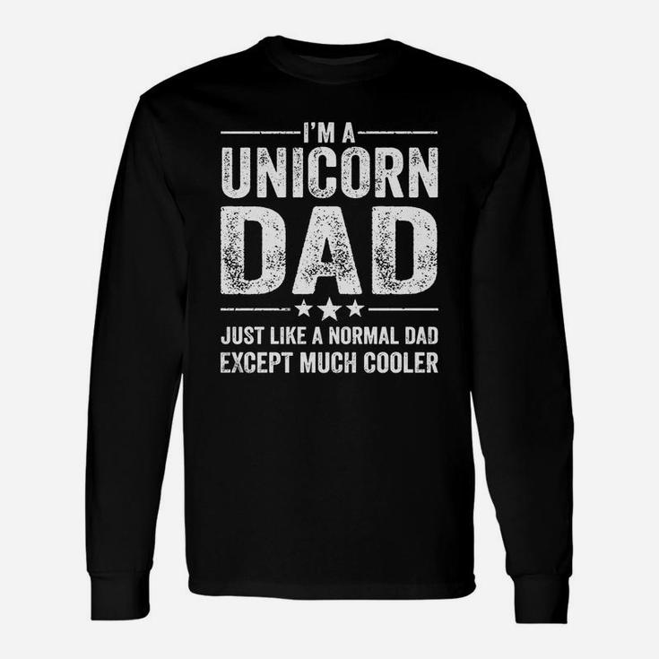Unicorn Dad Just Like A Normal Dad Much Cooler Shirt Long Sleeve T ...