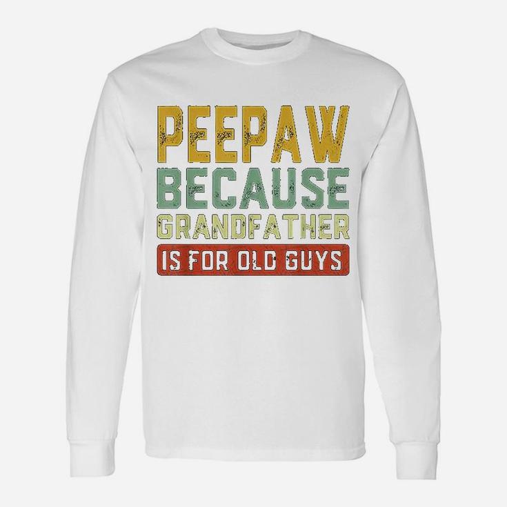 Peepaw Because Grandfather Is For Old Guys Fathers Day Gift Unisex Long ...