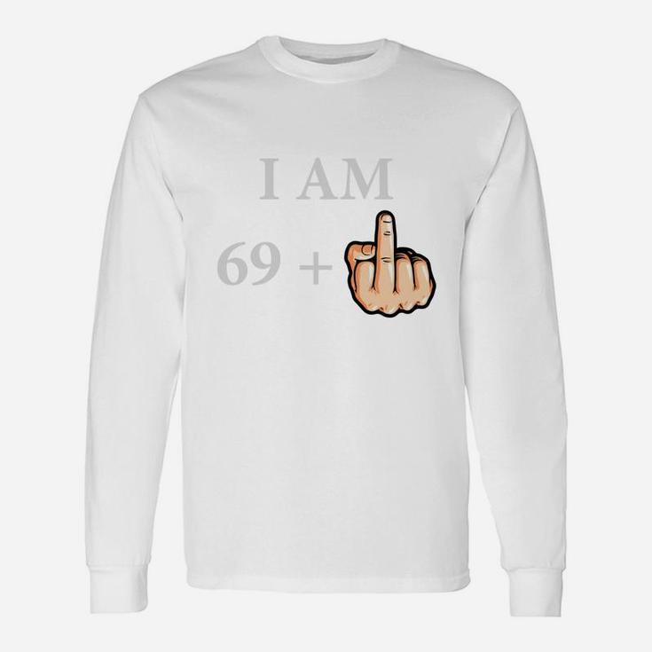 I Am 69 Plus Middle Finger Birthday Ideas Long Sleeve T-Shirt - Seseable