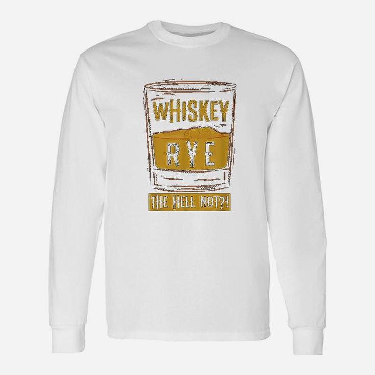 Rye The Hell Not Whiskey Glass Whiskey Drinkers Long Sleeve T-Shirt ...