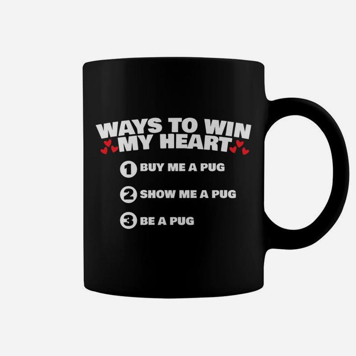 Ways To Win My Heart Buy Me A Pug Coffee Mug | Seseable