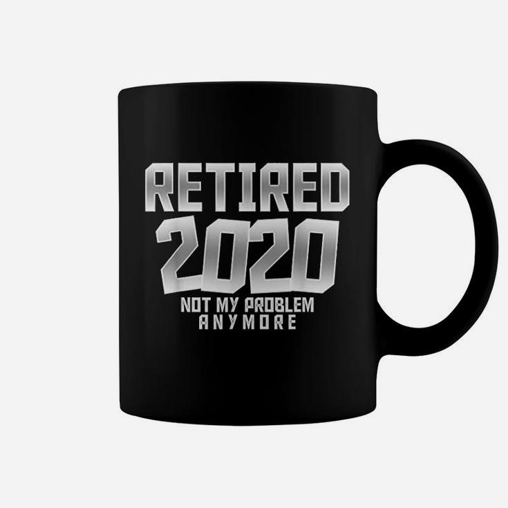 Retired 2020 Retirement Not My Problem Anymore Coffee Mug | Seseable