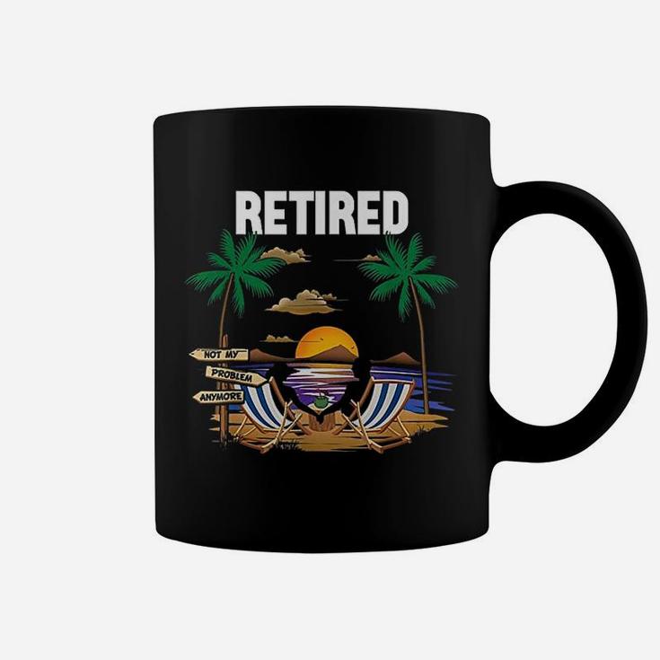 Retired Not My Problem Anymore Retirement Gift Coffee Mug | Seseable