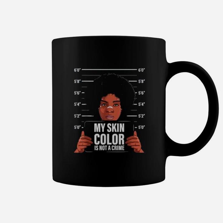 My Skin Color Is Not A Crime Black Girl Magic Coffee Mug | Seseable