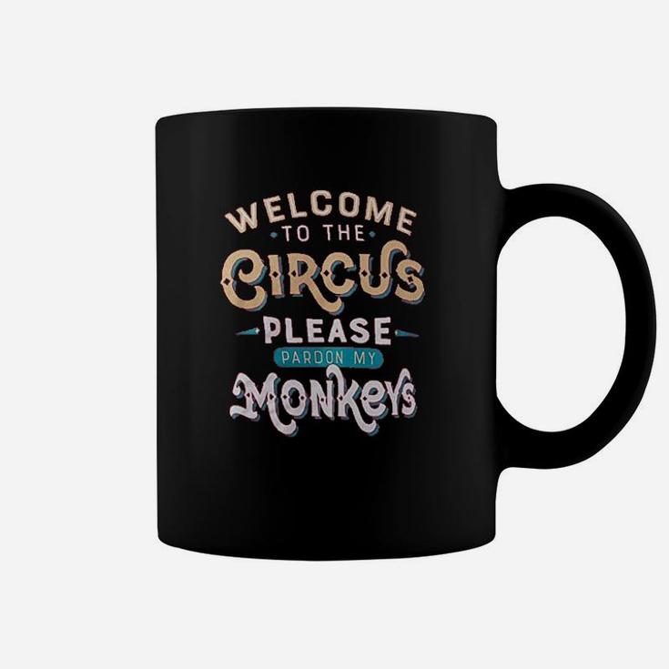 Welcome To The Circus Please Pardon My Monkeys Coffee Mug | Seseable