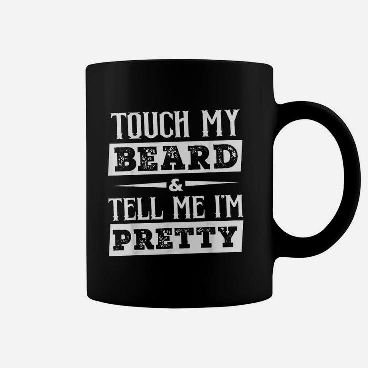 Beardtouch My Beard And Tell Me Im Pretty Coffee Mug - Seseable