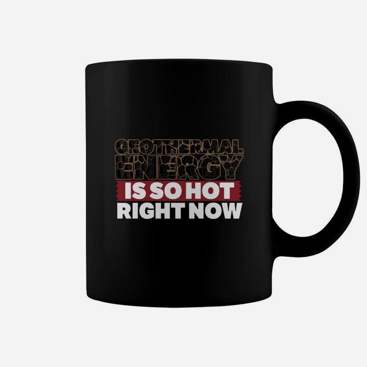 Geothermal Energy Is So Hot Right Now Funny T-shirt Coffee Mug - Seseable