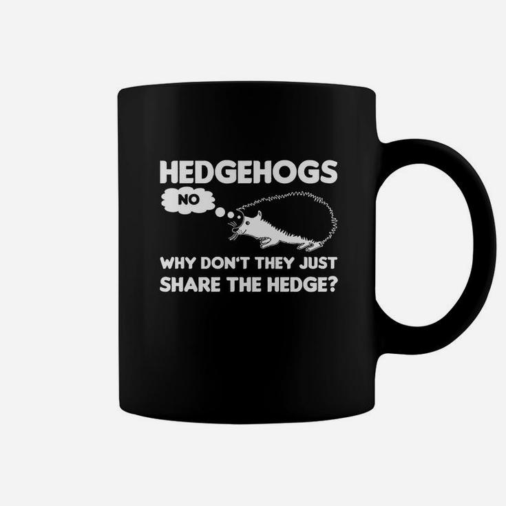 Hedgehogs Why Dont They Just Share The Hedge Funny Hedgehogs Coffee Mug ...