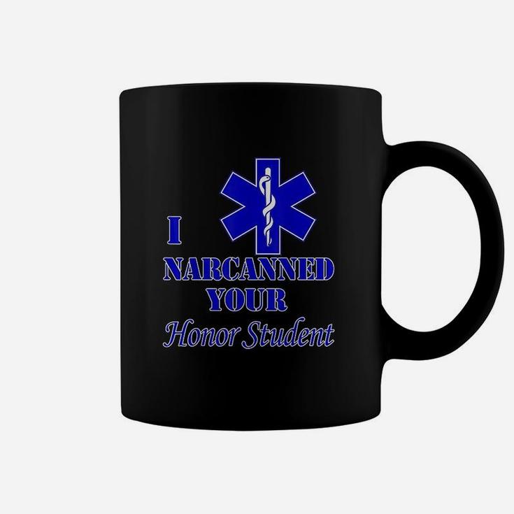 I Narcanned Your Honor Student Emt First Responder Coffee Mug - Seseable