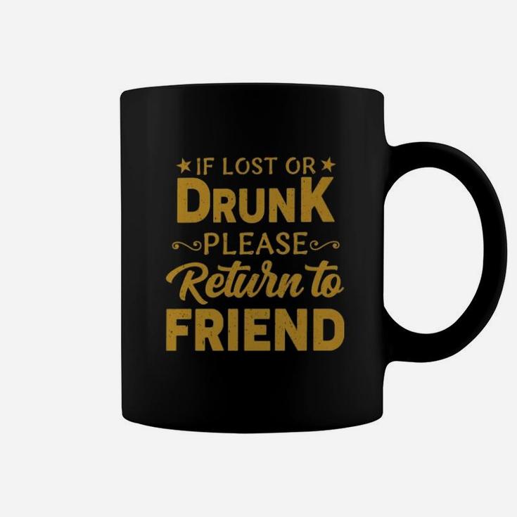 If Lost Or Drunk Please Return To Friends Coffee Mug - Seseable