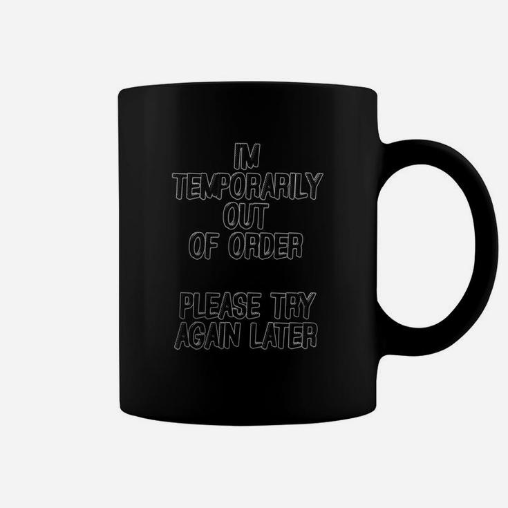 I'm Temporarily Out Of Order Please Try Again Later Coffee Mug | Seseable