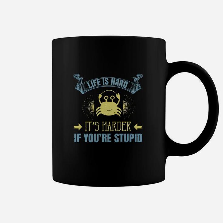 Life Is Hard It’s Harder If You’re Stupid Coffee Mug - Seseable