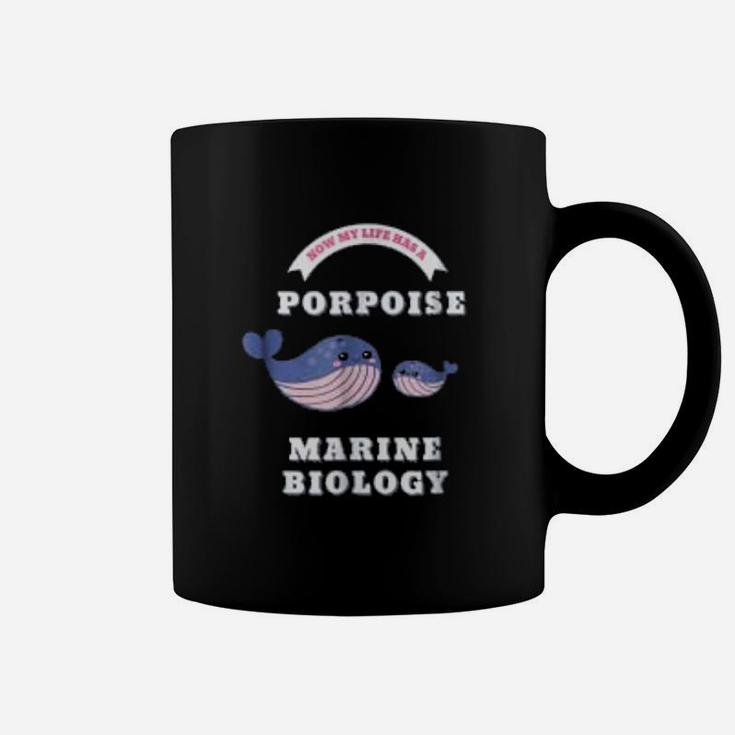 Marine Biology Now My Life Has A Porpoise Biology Pun Coffee Mug | Seseable