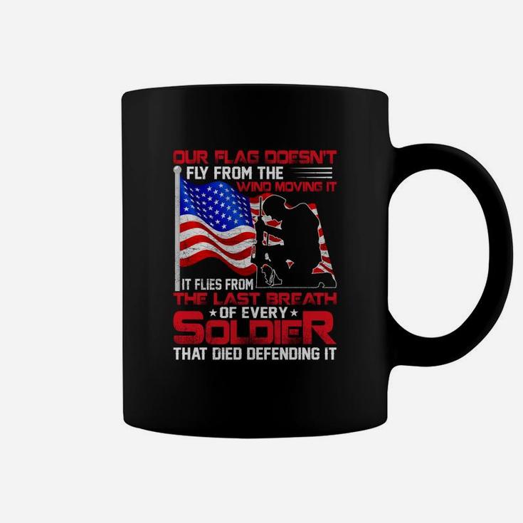 Our Flag Does Not Fly From The Wind Moving It Veteran Coffee Mug | Seseable