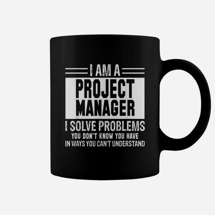 Project Manager I Solve Problems You Dont Know Coffee Mug - Seseable