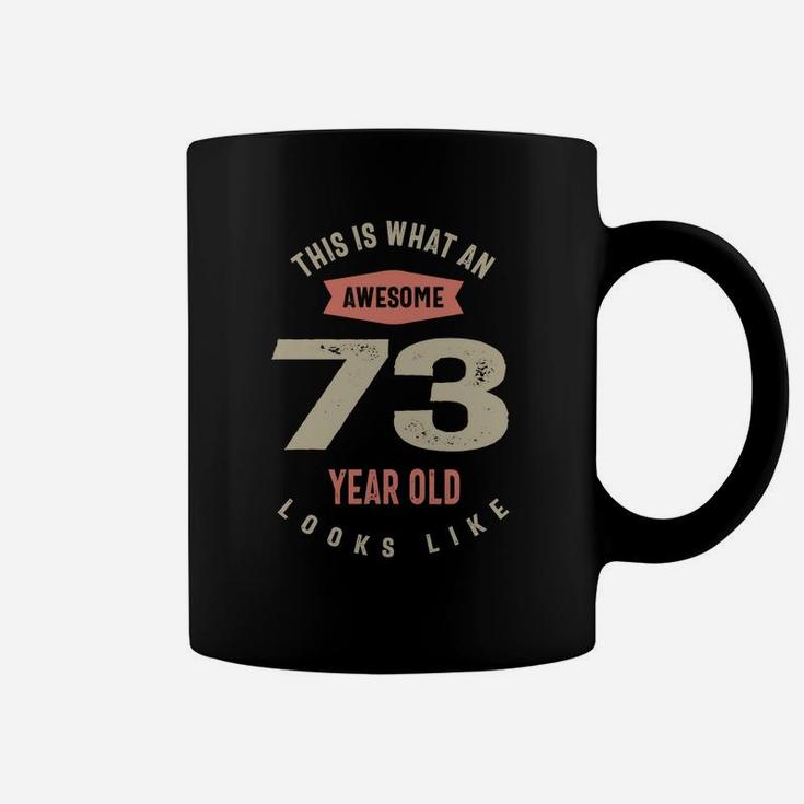 This Is What An Awesome 73 Years Old Looks Like Birthday 2022 Coffee ...