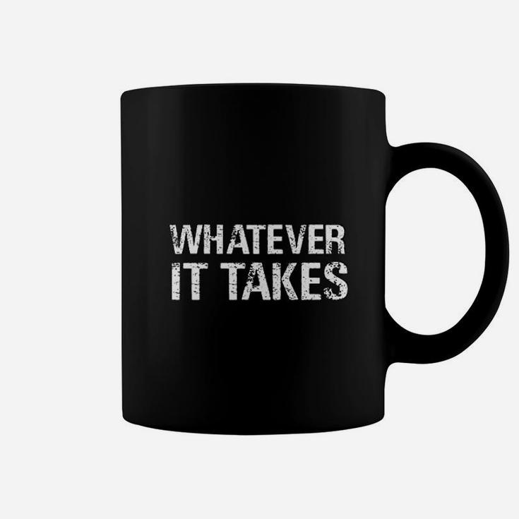 Whatever It Takes Motivation Inspirational Epic Grit Coffee Mug - Seseable
