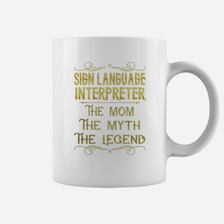 Sign Language Interpreter The Mom The Myth The Legend Shirt Coffee Mug ...