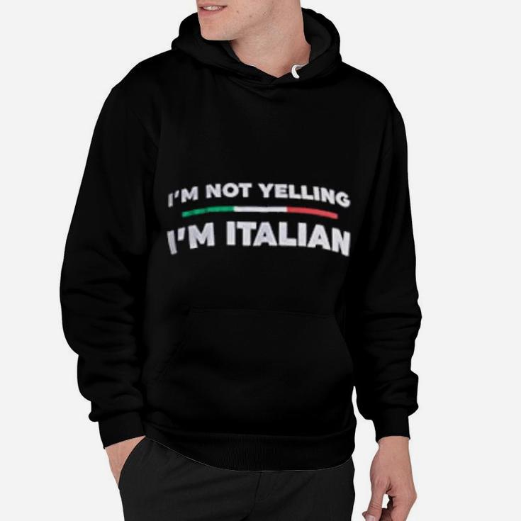 I Am Not Yelling I Am Italian Funny Italy Joke Italia Loud Hoodie ...