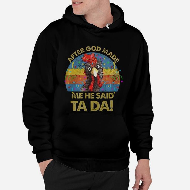 Chicken After God Made Me He Said Ta Da Hoodie - Seseable