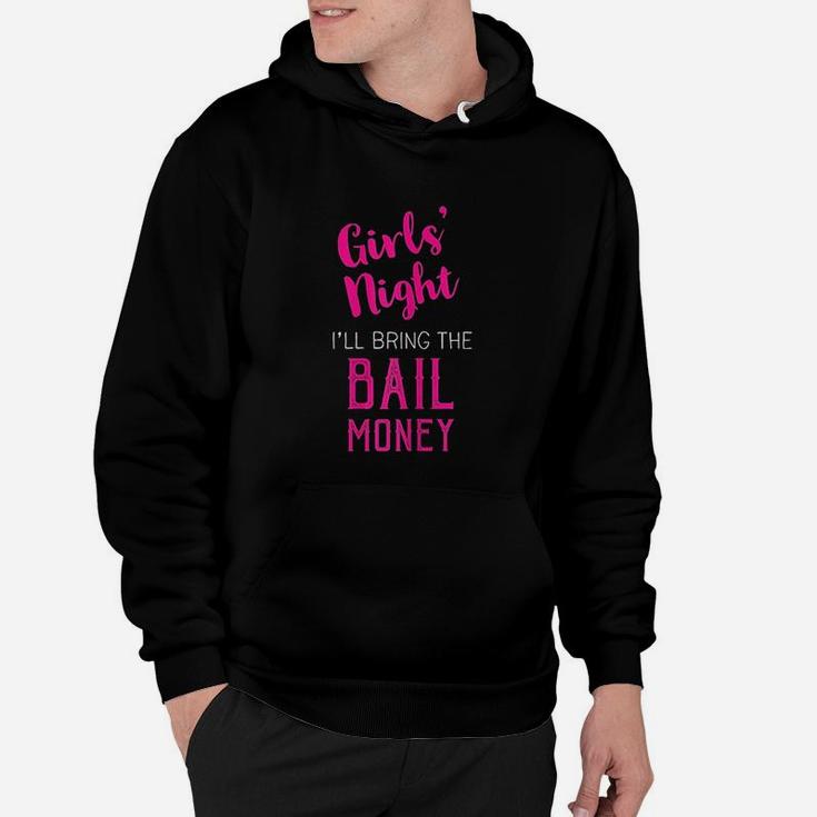 Girls Night Out I Will Bring The Bail Money Hoodie | Seseable