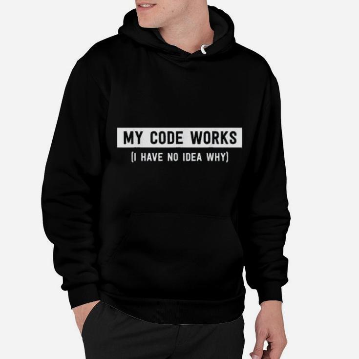 My Code Works I Have No Idea Why Funny Programmer Hoodie - Seseable