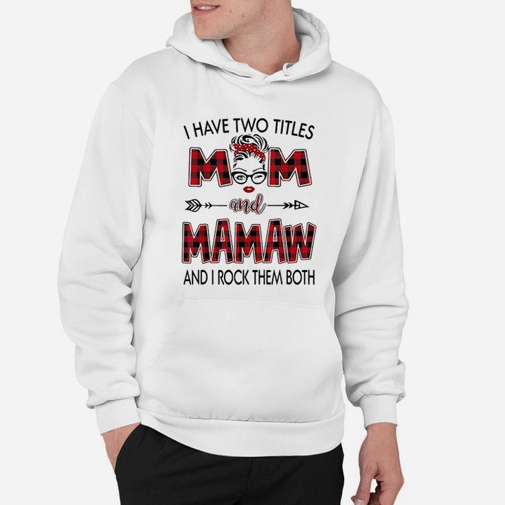 I Have Two Titles Mom And Mamaw And I Rock Hoodie | Seseable