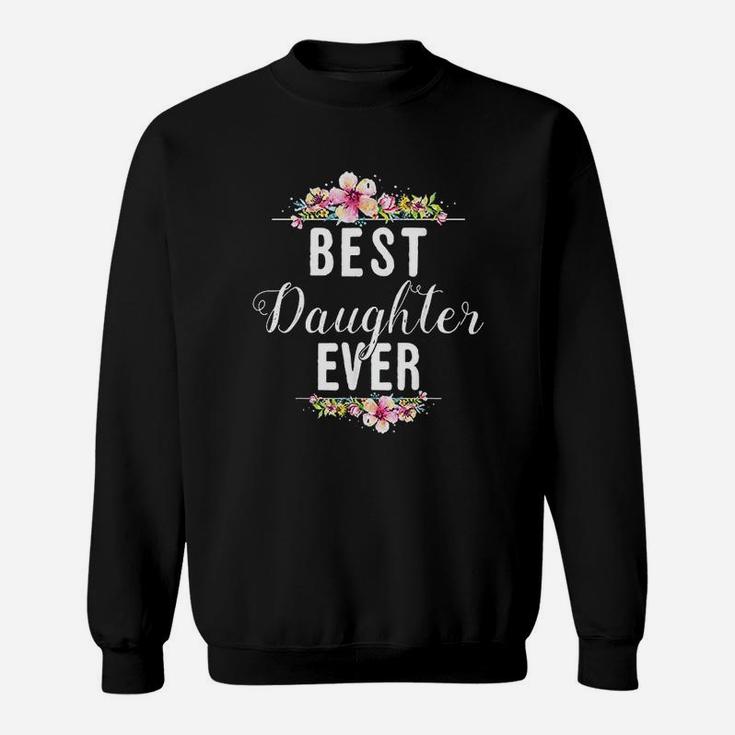 Best Daughter Ever Floral Design Gift For Daughters Sweat Shirt | Seseable
