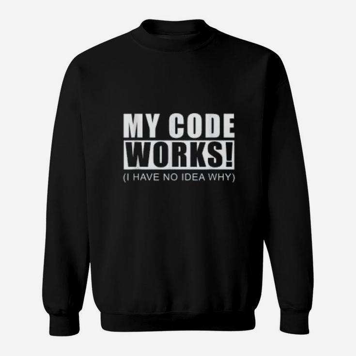 Funny Coding My Code Works I Have No Idea Why Programmer Sweat Shirt - Seseable