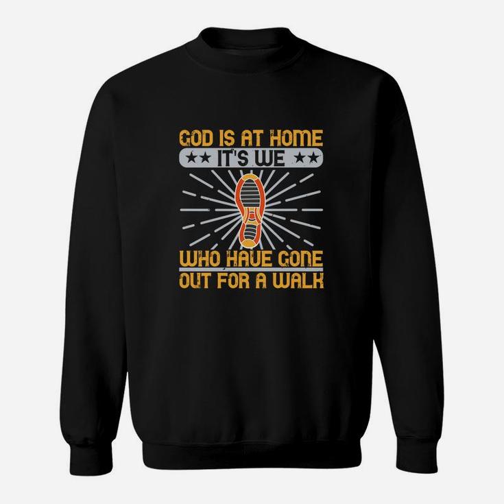 God Is At Home Its We Who Have Gone Out For A Walk Sweat Shirt - Seseable