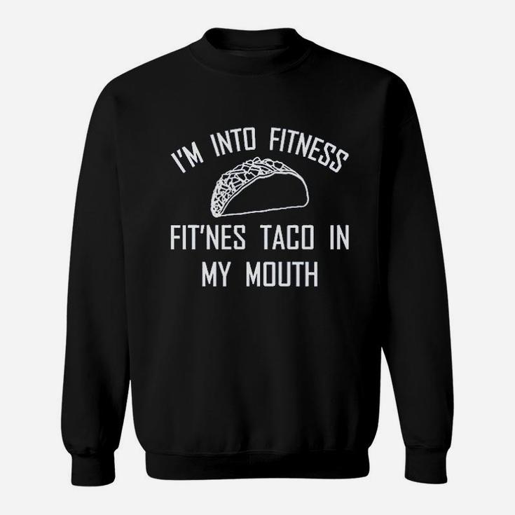 I Am Into Fitness Fit'ness Taco In My Mouth Game Sweat Shirt - Seseable
