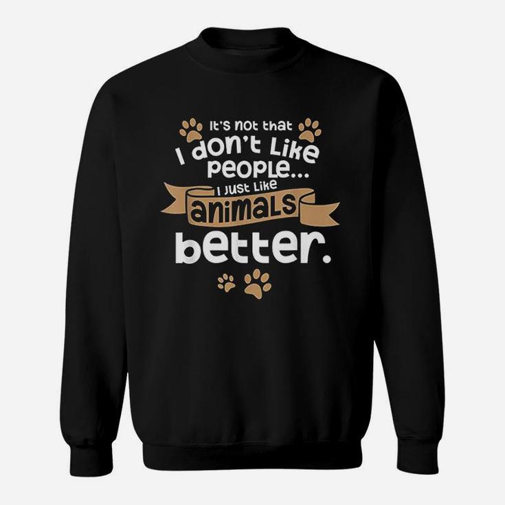 I Dont Like People Introverts Animal Lover Gift Animal Meme Sweatshirt ...