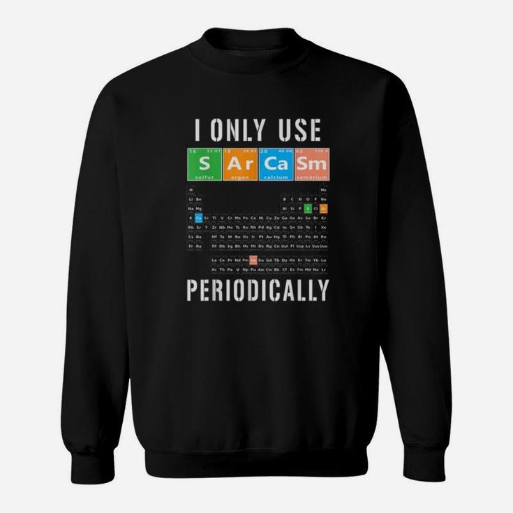 I Only Use Sarcasm Periodically Meme Sarcasm Periodic Table Shirt ...