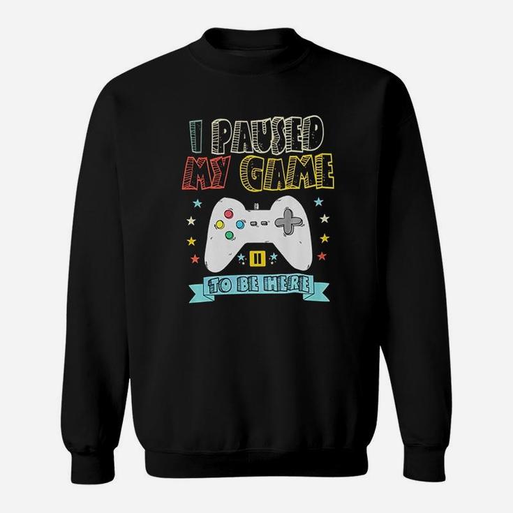 I Paused My Game To Be Here Video Game Fun Sweat Shirt - Seseable