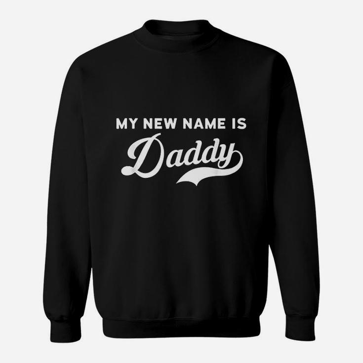 My New Name Is Daddy Newborn Parents Sweat Shirt | Seseable