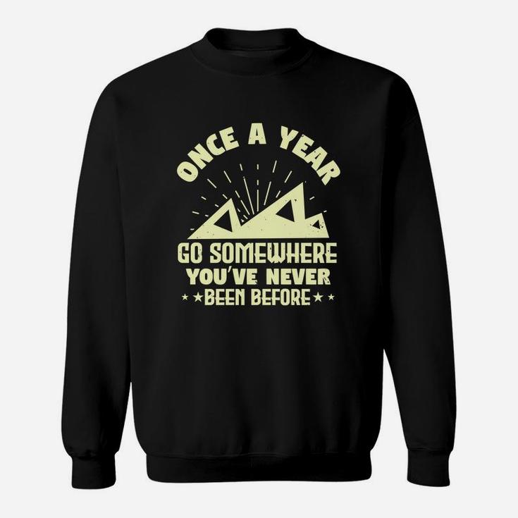 Once A Year Go Somewhere You’ve Never Been Before Sweat Shirt - Seseable