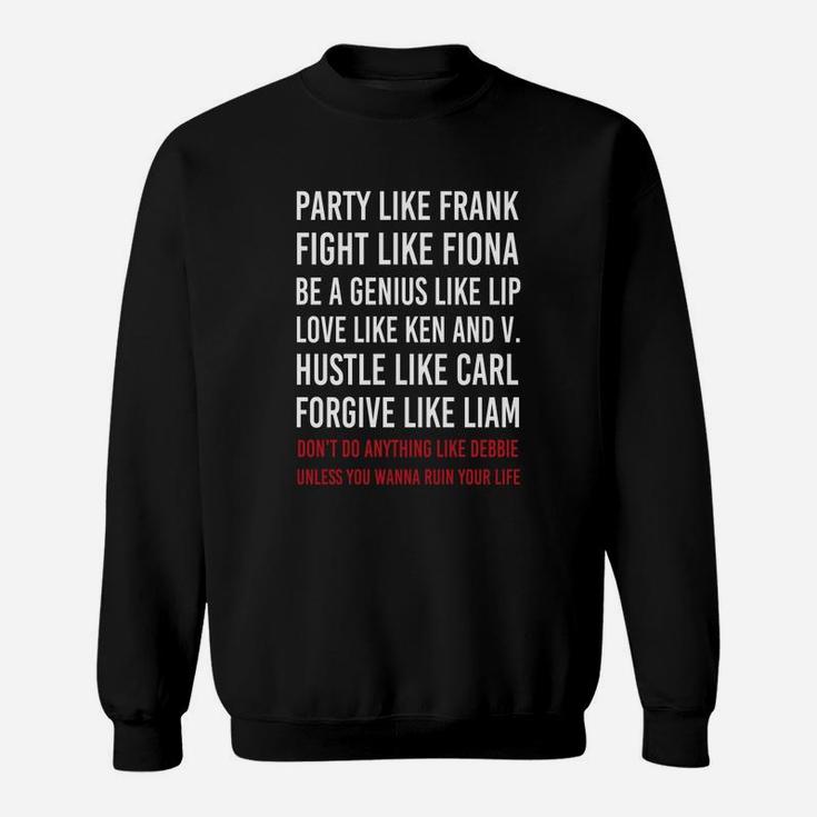 Party Like Frank Fight Like Fiona Be Genius Like Lip Sweat Shirt - Seseable