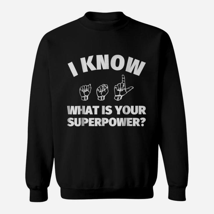 Sign Language I Know What Is Your Superpower Sweat Shirt - Seseable