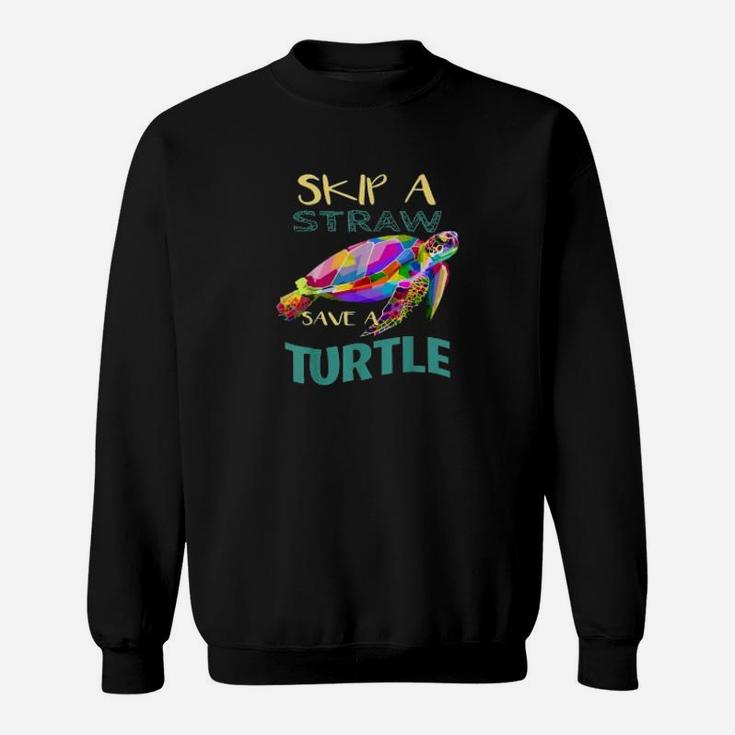Skip Plastic Straw Save A Turtle Climate Change Sweat Shirt | Seseable